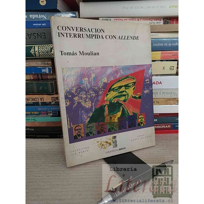 Conversación Interrumpida con Allende Tomás Moulian Colección Sin Norte ...