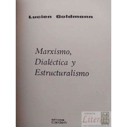 Marxismo, Dialéctica y Estructuralismo Lucien Goldmann Ediciones Calden