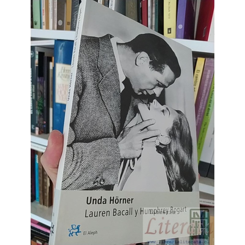 Lauren Bacall y Humphrey Bogart Unda Hörner El Aleph ediciones formato ...